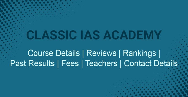 Classic IAS Academy (Fees, Contact, Review & More)