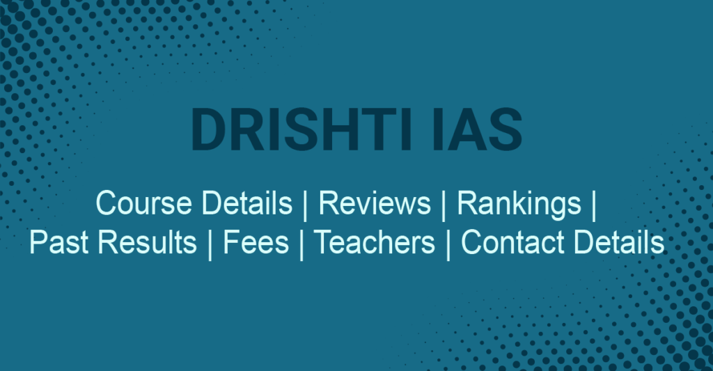 Drishti IAS Institute (Fees, Contact, Courses, Reviews & More)