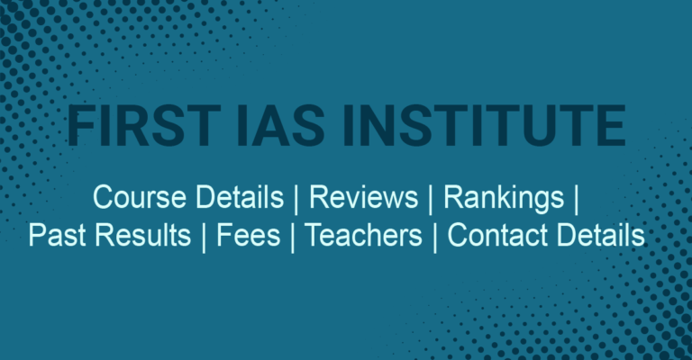 FIRST IAS Institute (Fees, Contact, Review, Courses & More)