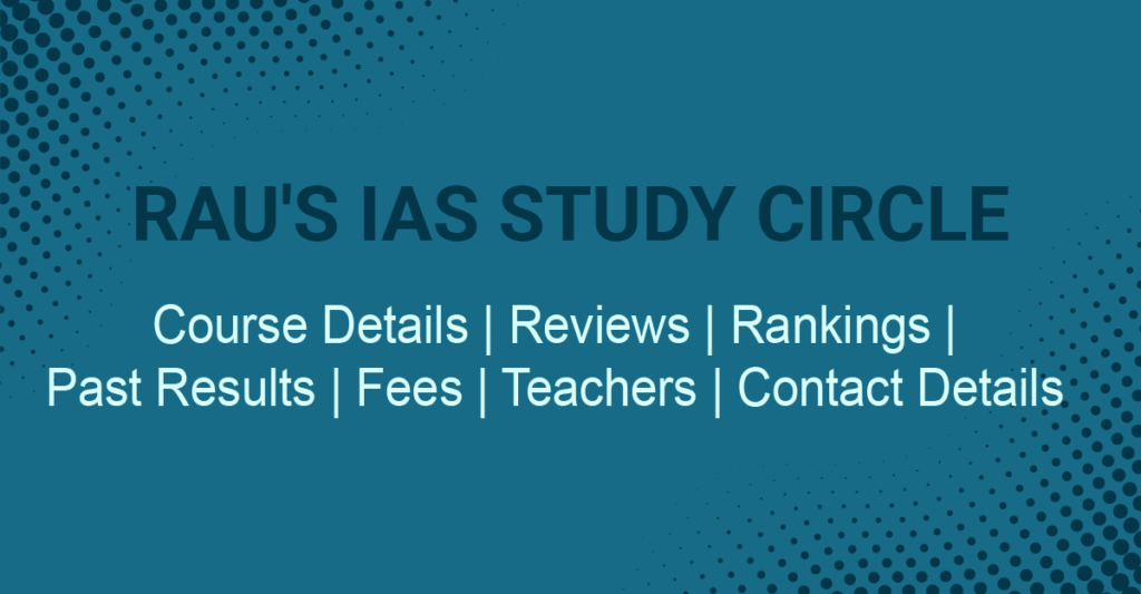 Rau’s IAS Study Circle (Fees, Contact, Course Offered & More)