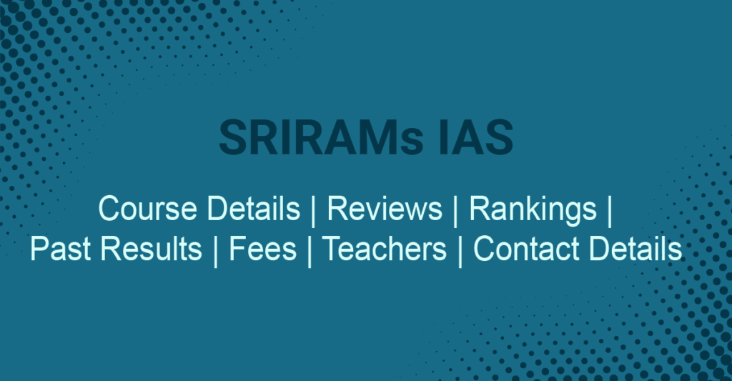 Sriram’s IAS Institute (Fees, Contact, Course, Review & More)