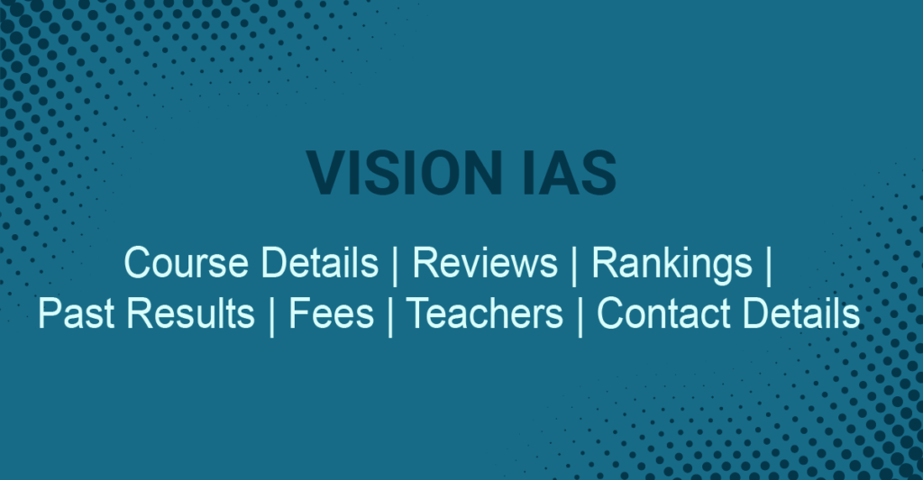 Vision IAS Institute (Fees, Contact, Courses, Reviews & More)